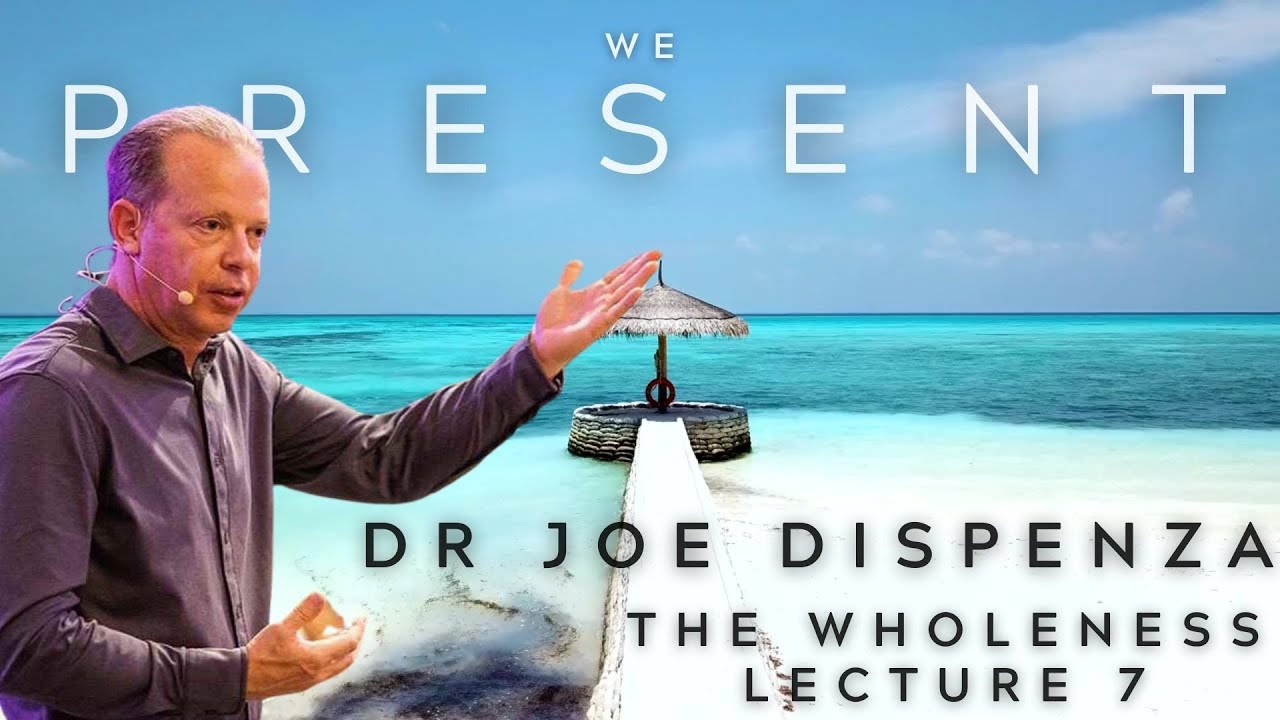 Dr Joe Dispenza -The Wholeness Course #Lecture 7 (#knowledge) # ...