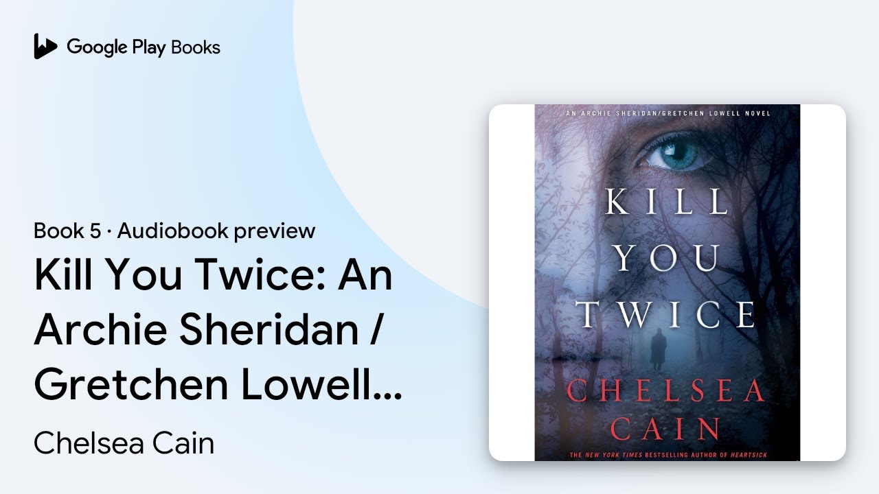 Kill You Twice: An Archie Sheridan / Gretchen… by Chelsea Cain ...
