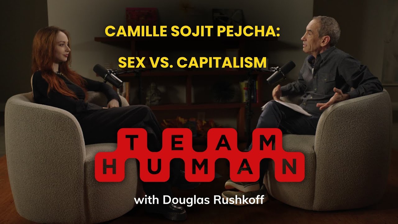Camille Sojit Pejcha: Sex vs. Capitalism | Team Human Podcast w ...