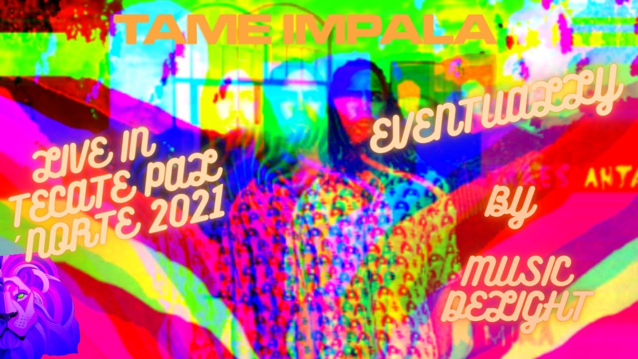 Eventually - Tame impala Pal Norte 2021 - YouTube
