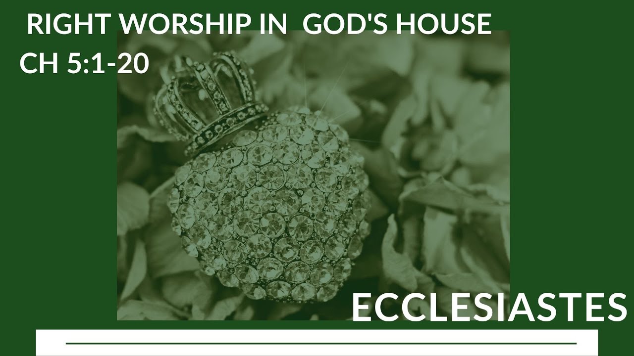 Ecclesiastes 5:1-20 || “Right Worship In God's House” - Ecclesiastes 5: ...
