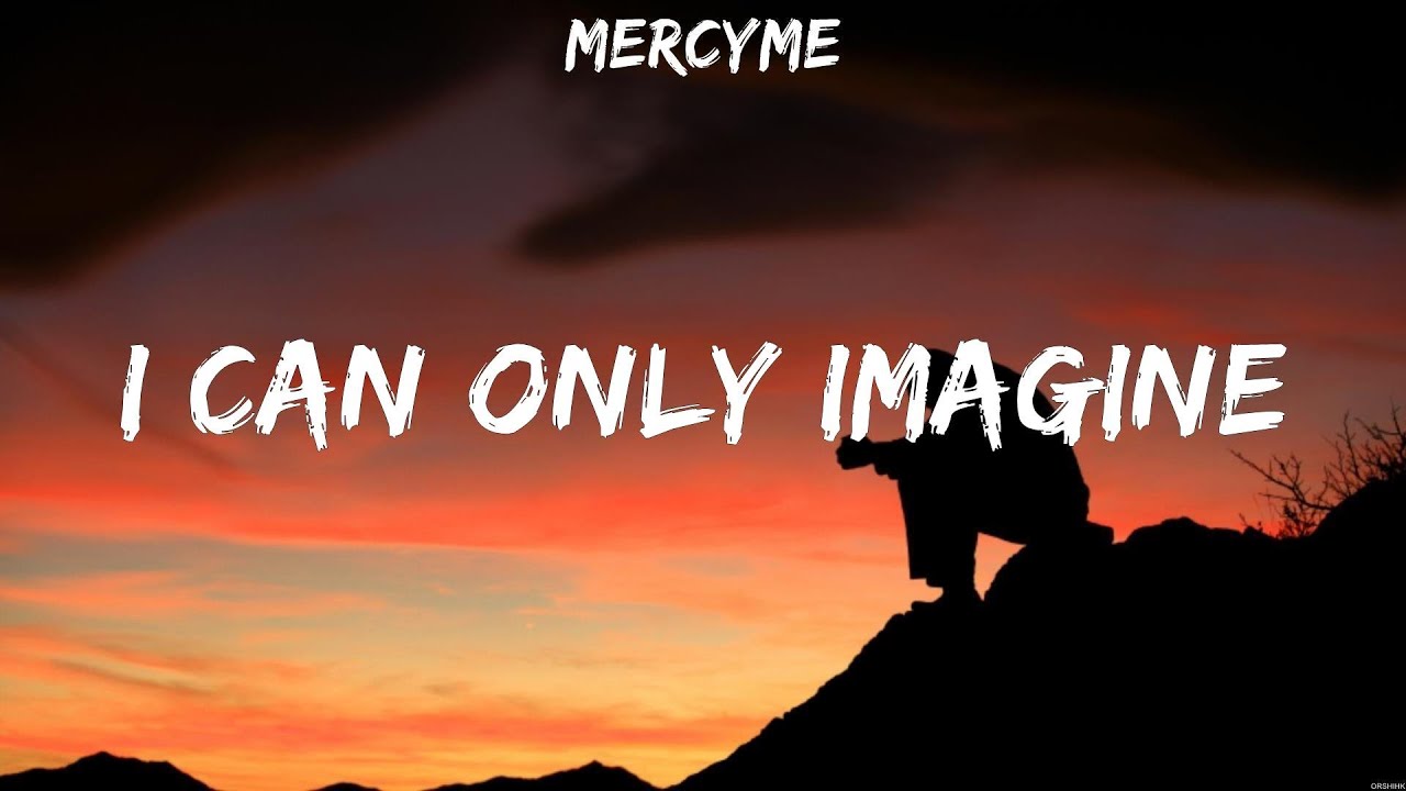 I Can Only Imagine - MercyMe (Lyrics) - Praise You In This Storm, No ...