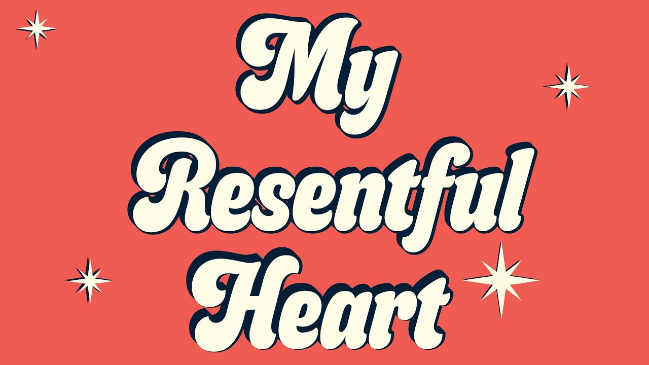 What Can Help My Resentful Heart? - YouTube