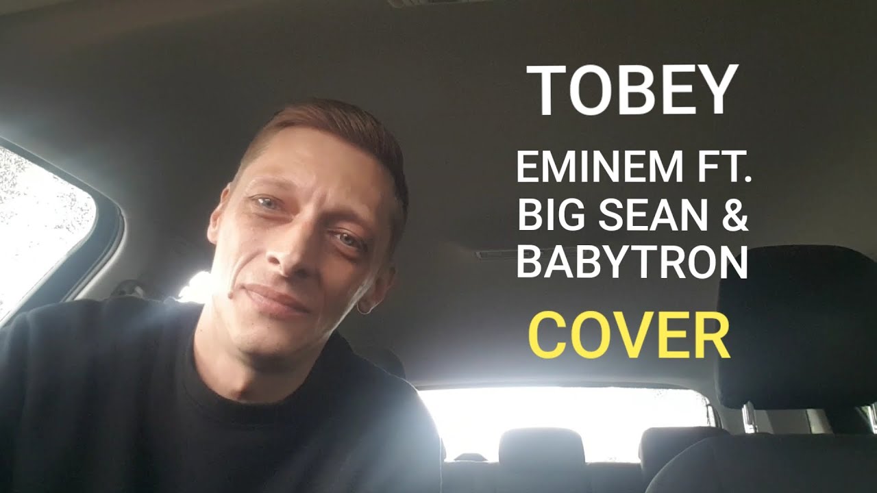 (🎧) TOBEY - EMINEM FT. BIG SEAN & BABYTRON (FULL COVER) - YouTube