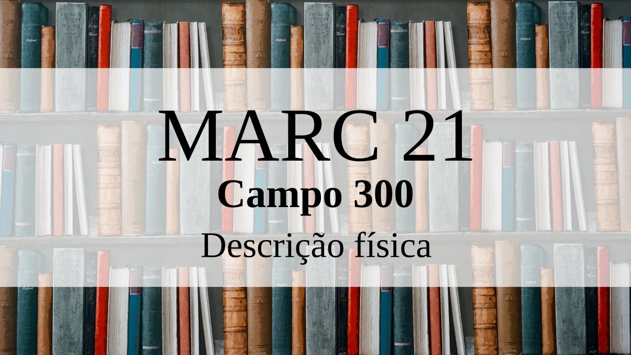 MARC 21: Campo 300 (Descrição física) - YouTube