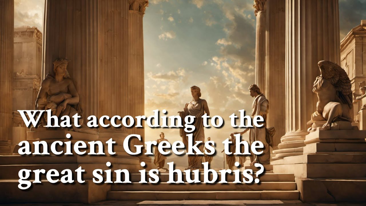 What according to the ancient Greeks the great sin is hubris? Greek ...