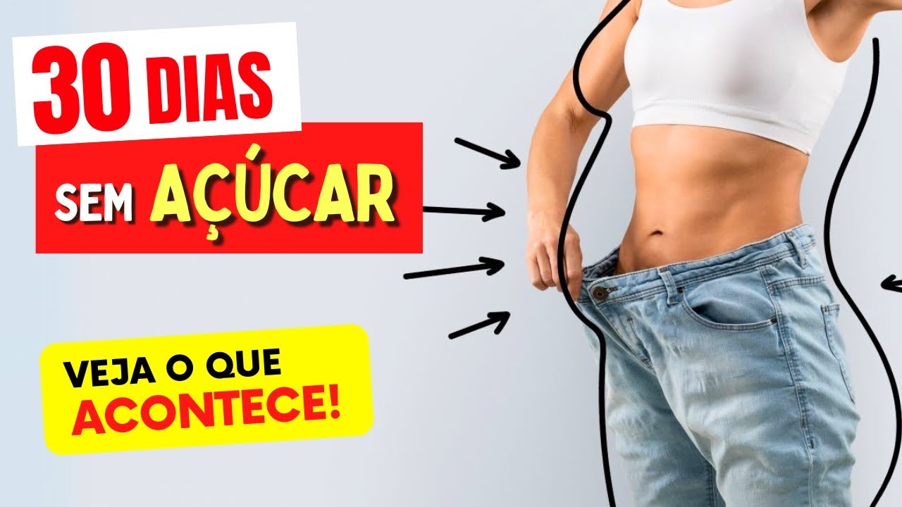 30 DIAS SEM AÇÚCAR - Veja o que ACONTECE com sua SAÚDE e CORPO! (Faça ...