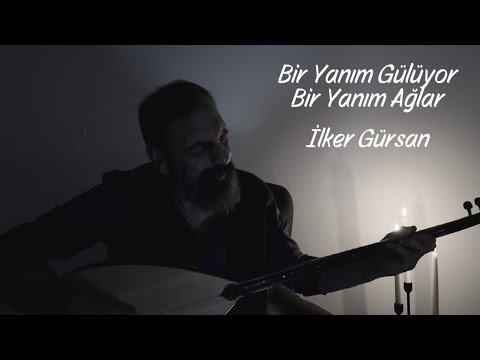 İlker Gürsan-Bir yanım gülüyor bir yanım ağlar