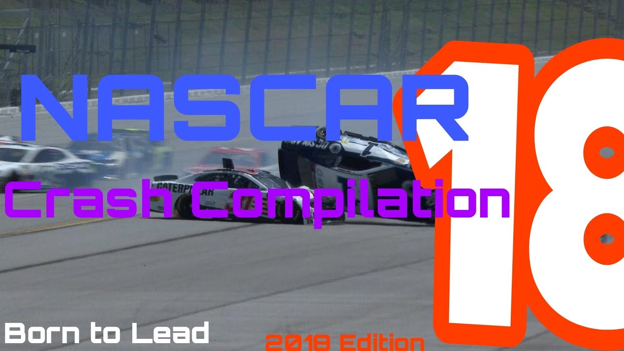 NASCAR Crash Compilation #18 ~ Born to Lead (2018 Edition) - YouTube