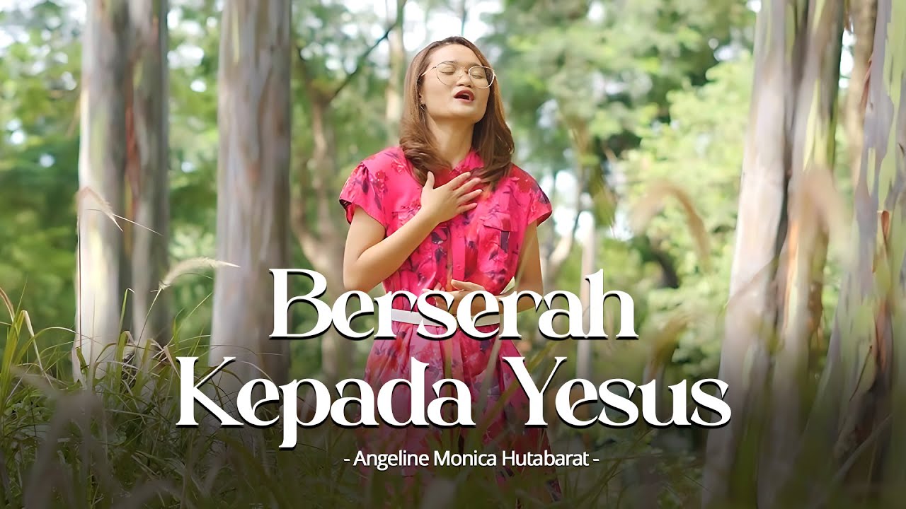 Berserah Kepada Yesus - Angeline Monica Hutabarat [Lagu Rohani] - YouTube