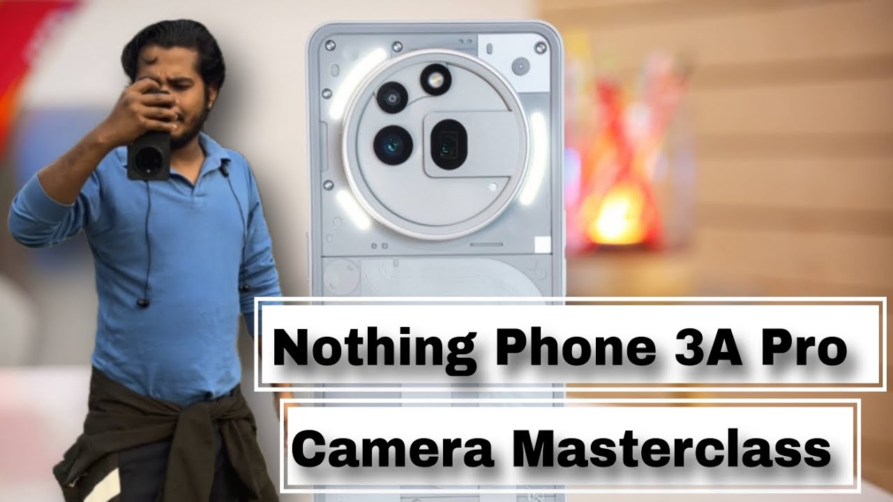 Nothing Phone 3A Pro Complete Camera Masterclass - YouTube