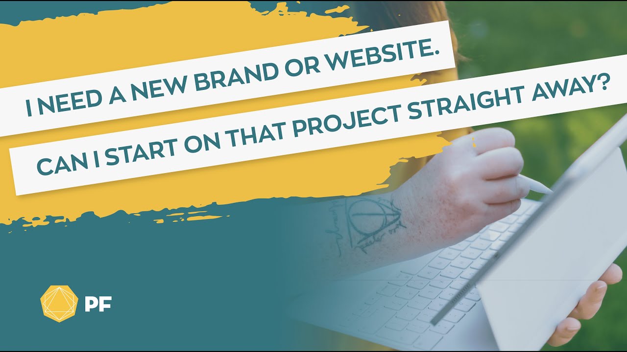 I need a new brand or website. Can I start on that project straight ...