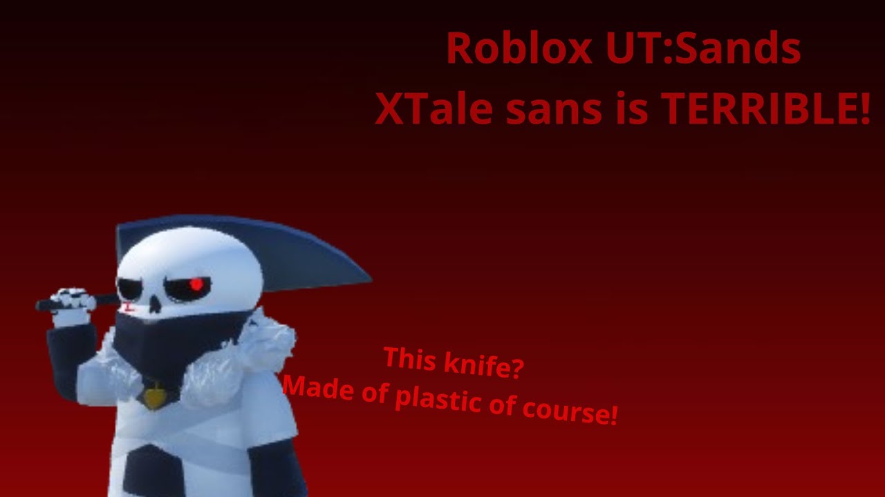 Roblox UT:Sands XTale sans is TERRIBLE! (Showcase) - YouTube