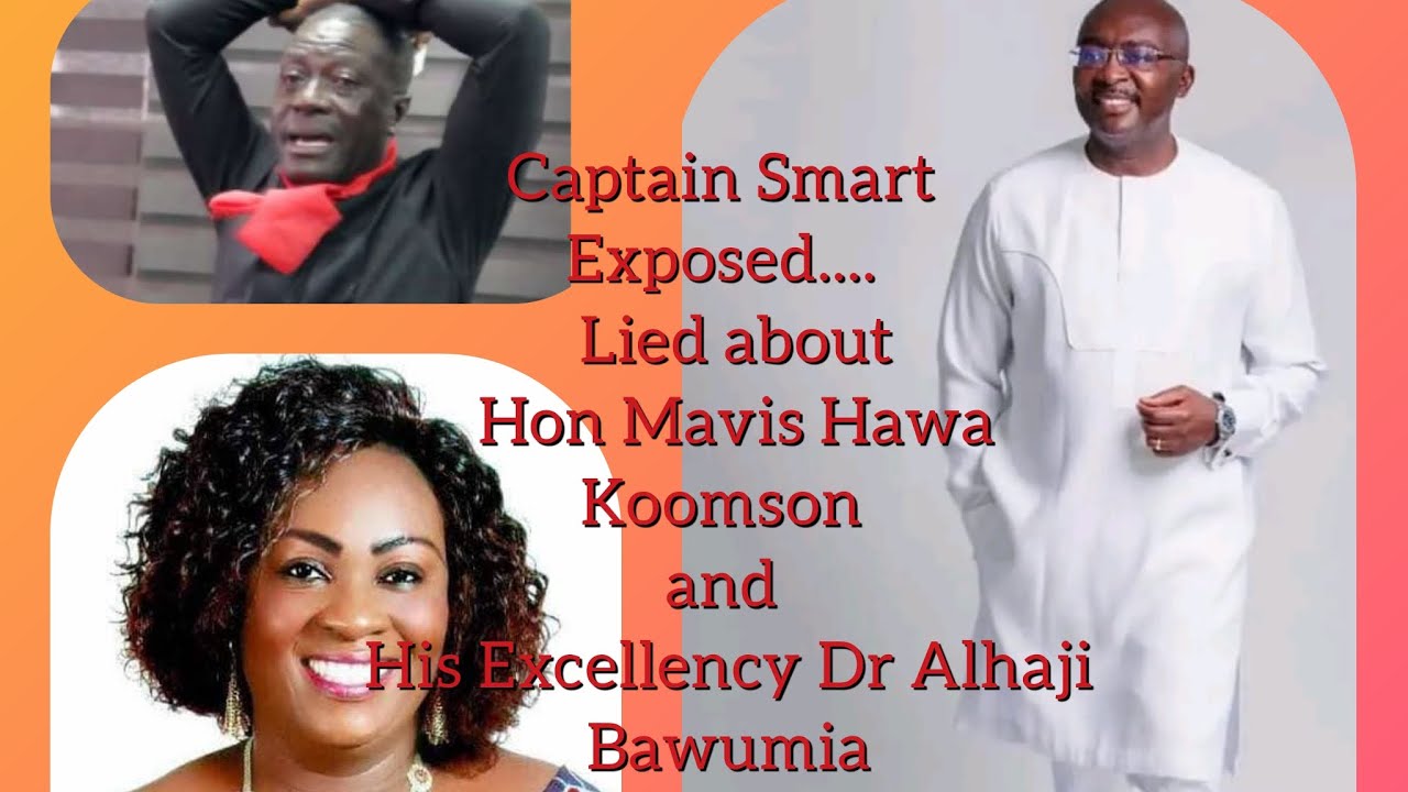 Captain Smart Exposed.... Lied about Hon Mavis Hawa Koomson - YouTube