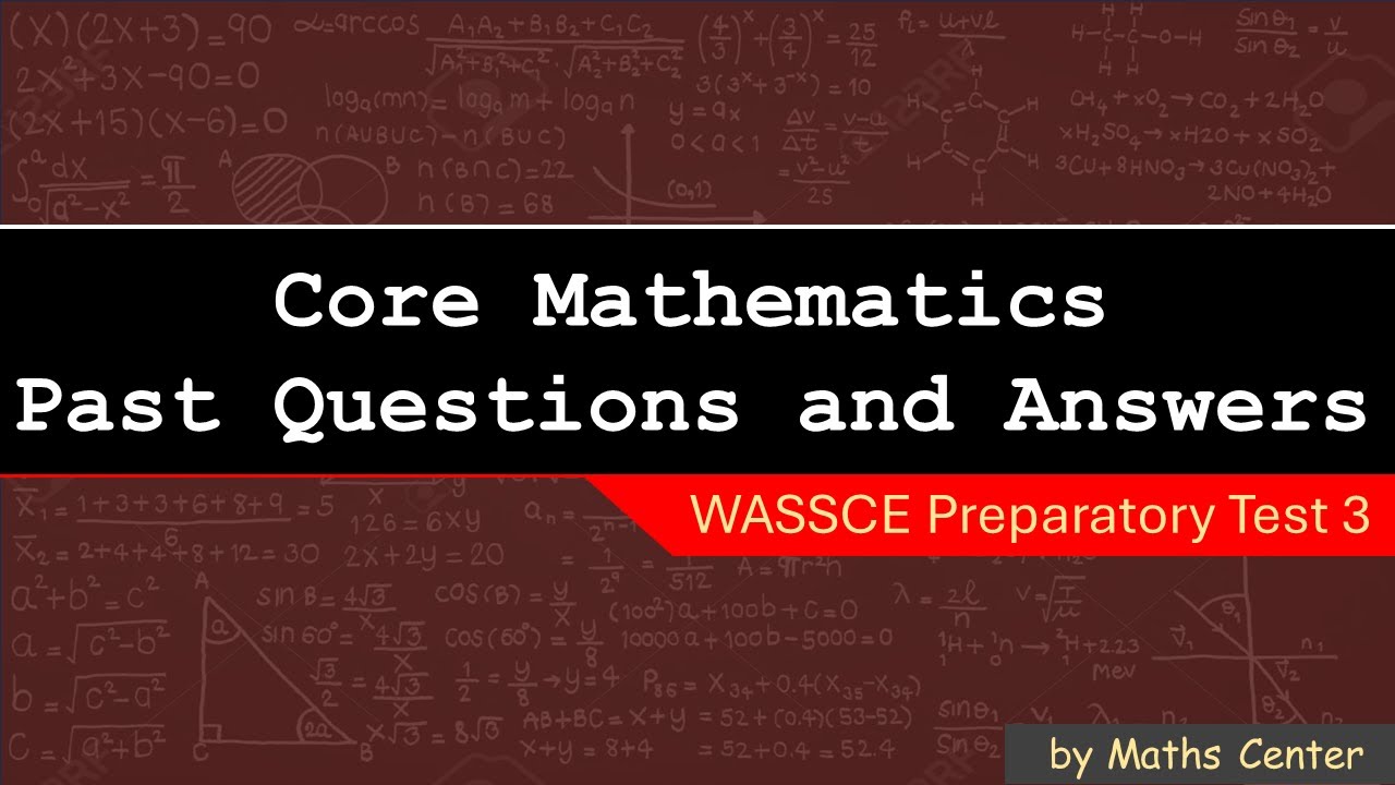Core Mathematics Past Questions and Answers | WASSCE | Test 3 - YouTube