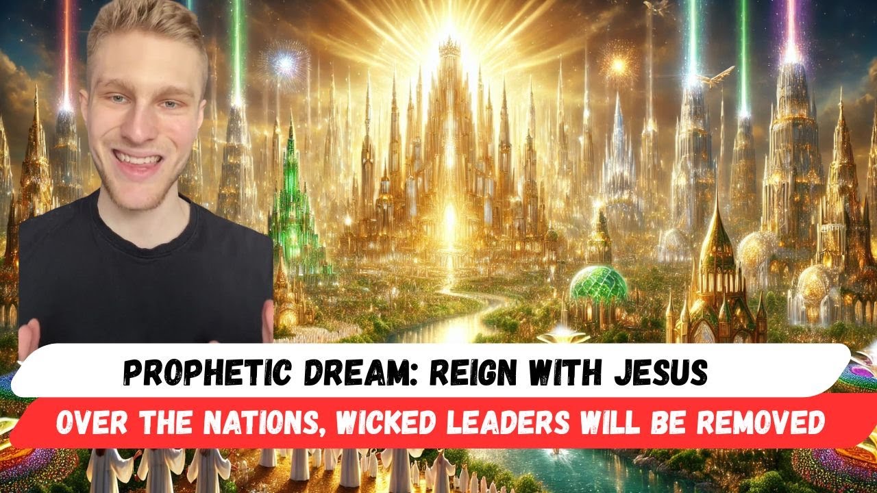 Prophetic Dream: Reign with Jesus Over the Nations, Wicked Leaders Will ...