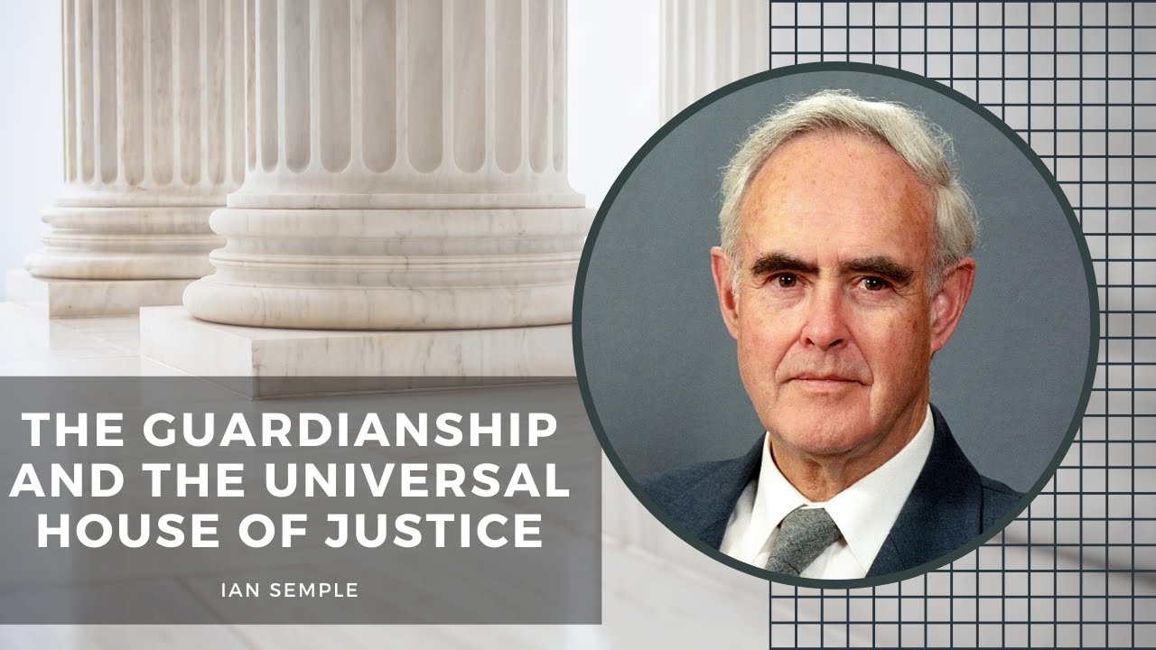 'The Guardianship and the Universal House of Justice' by Ian Semple ...