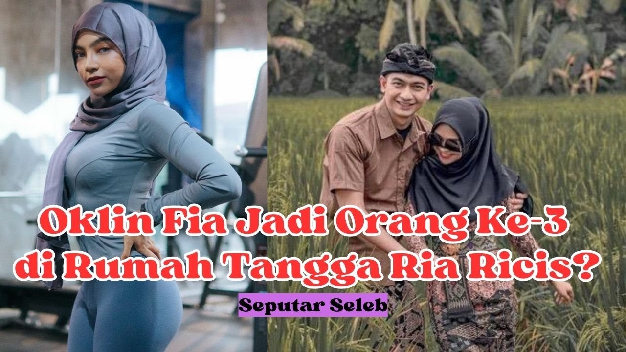Oklin Fia Jadi Orang Ketiga di Rumah Tangga Ria Ricis dan Teuku Ryan?Berita Selebritis Hari Ini ...