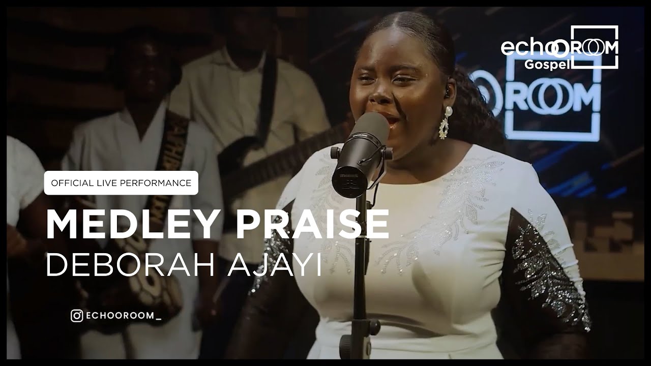MEDLY PRAISE - DEBORAH AJAYI |ECHOOROOM GOSPEL SESSION. - YouTube