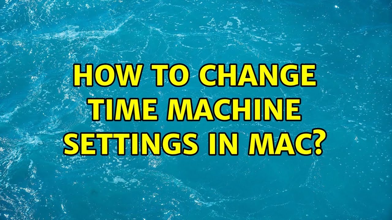 How To Change Time Machine Settings In Mac YouTube how-to-change-time-machine-settings-in-mac-youtube