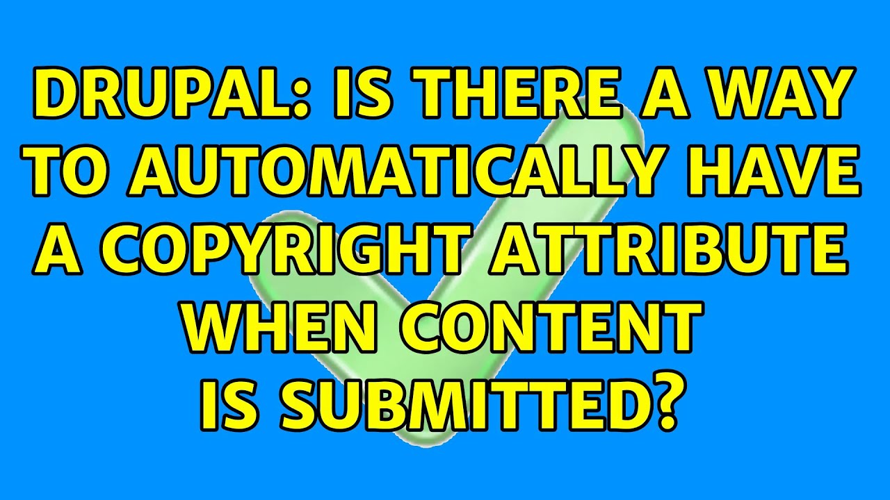 Drupal: Is there a way to automatically have a copyright attribute when ...