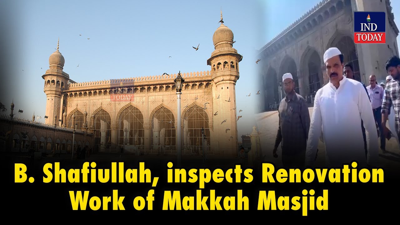 B. Shafiullah Inspects Renovation Work of Makkah Masjid | IND Today ...