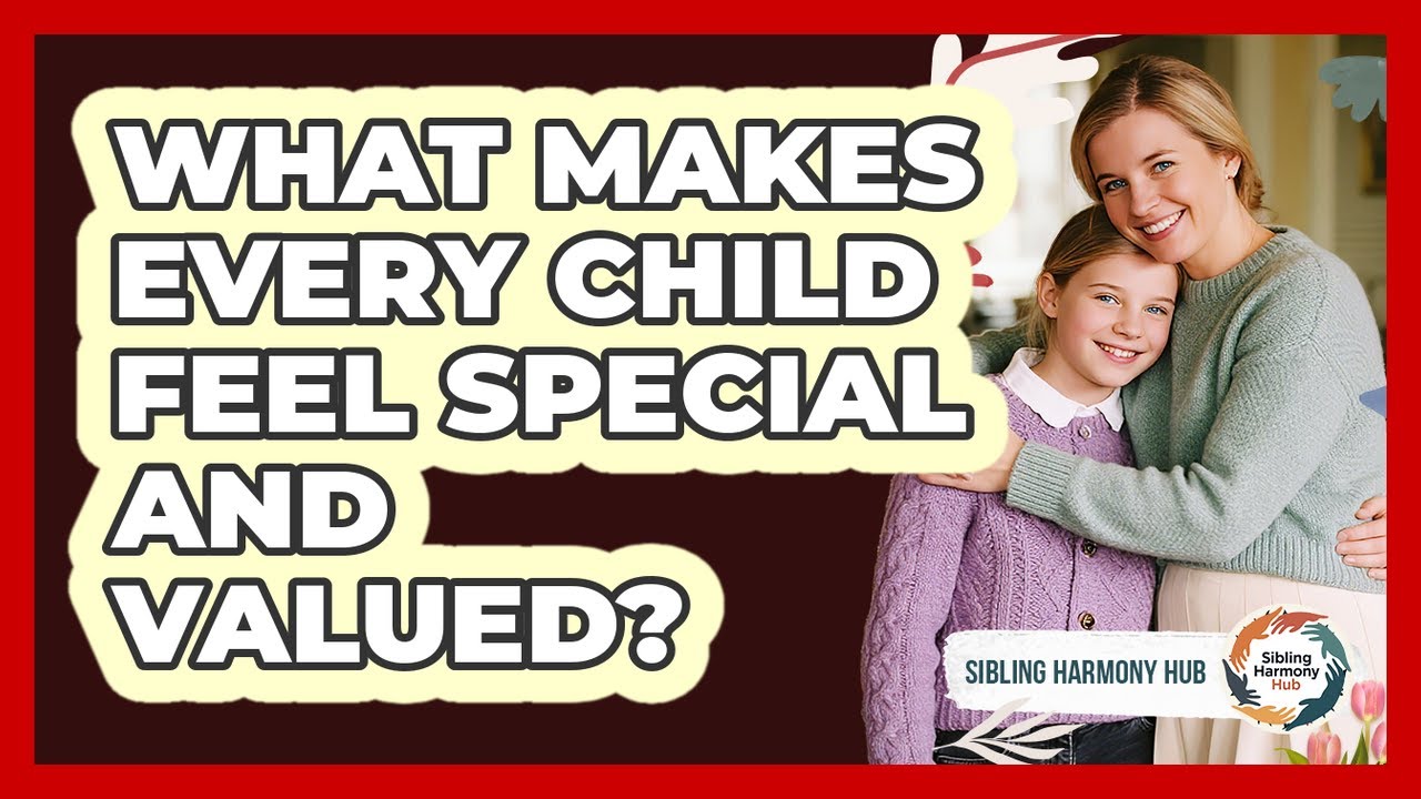 What Makes Every Child Feel Special And Valued? - YouTube