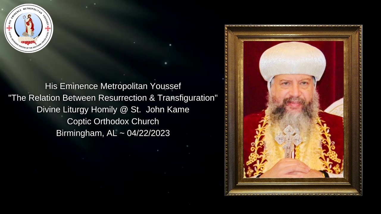 HE Metropolitan Youssef: "Resurrection & Transfiguration"~Homily @ St ...