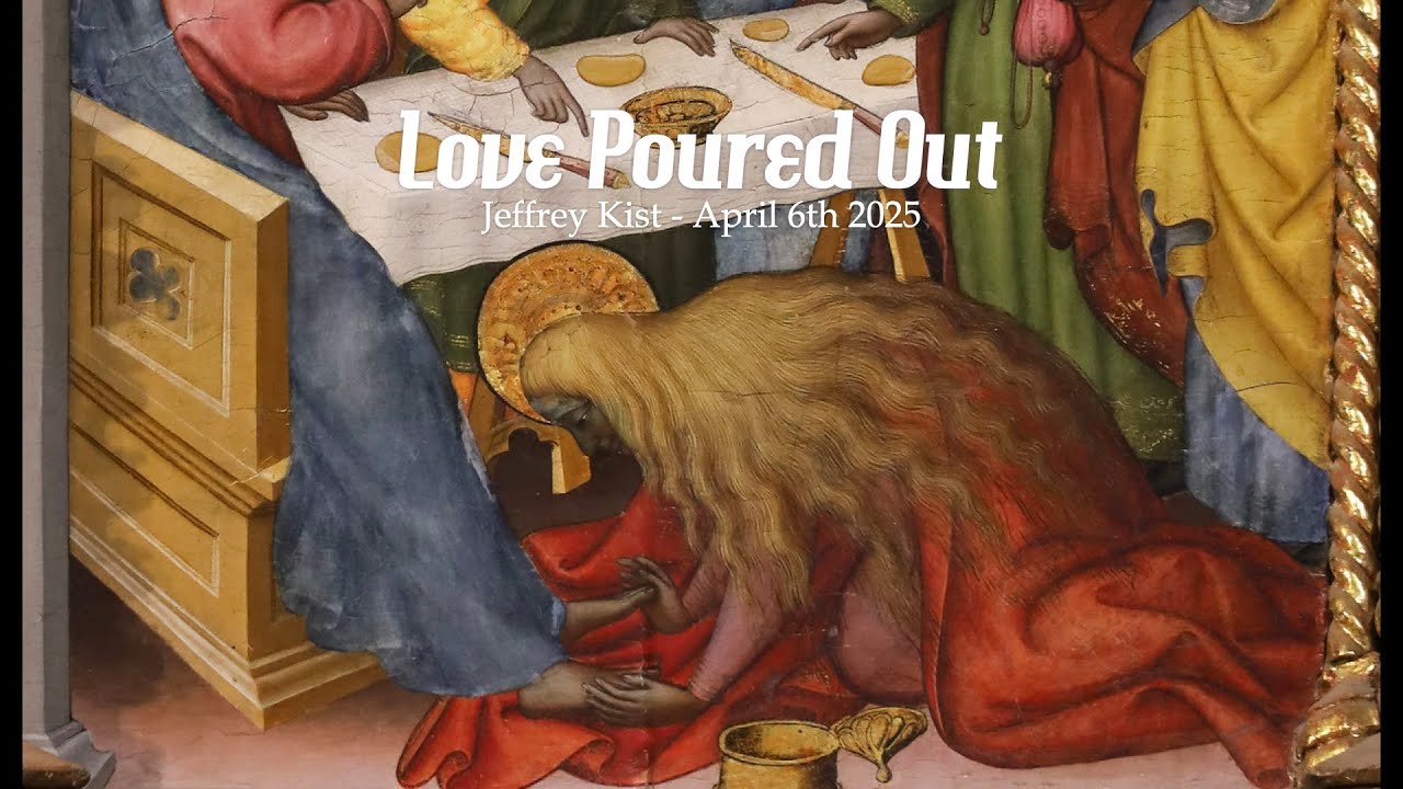 "Love Poured Out" - Jeffrey Kist (April 6th, 2025) - YouTube