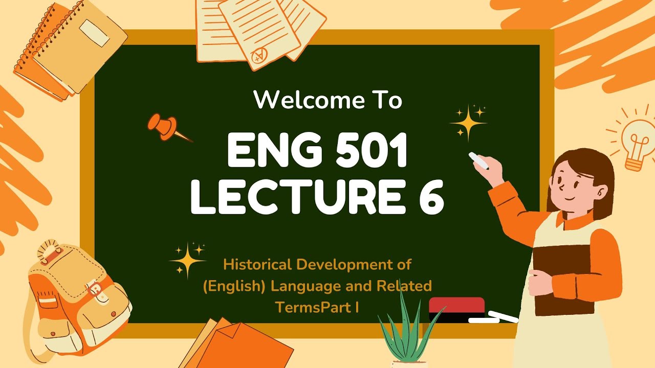 ENG 501 Short Lecture 6 HISTORICAL DEVELOPMENT OF (ENGLISH) LANGUAGE ...