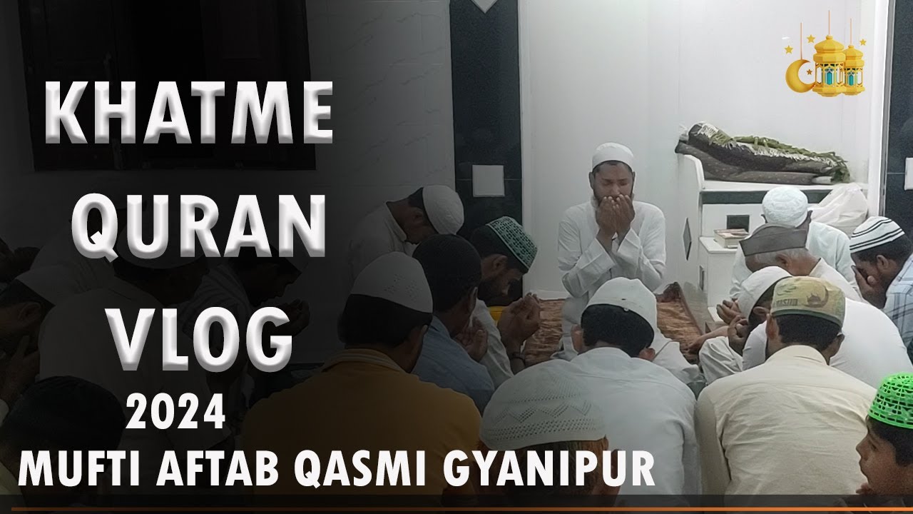 Khatme quran vlog 2024 gyanipur mufti aftab qasmi - YouTube