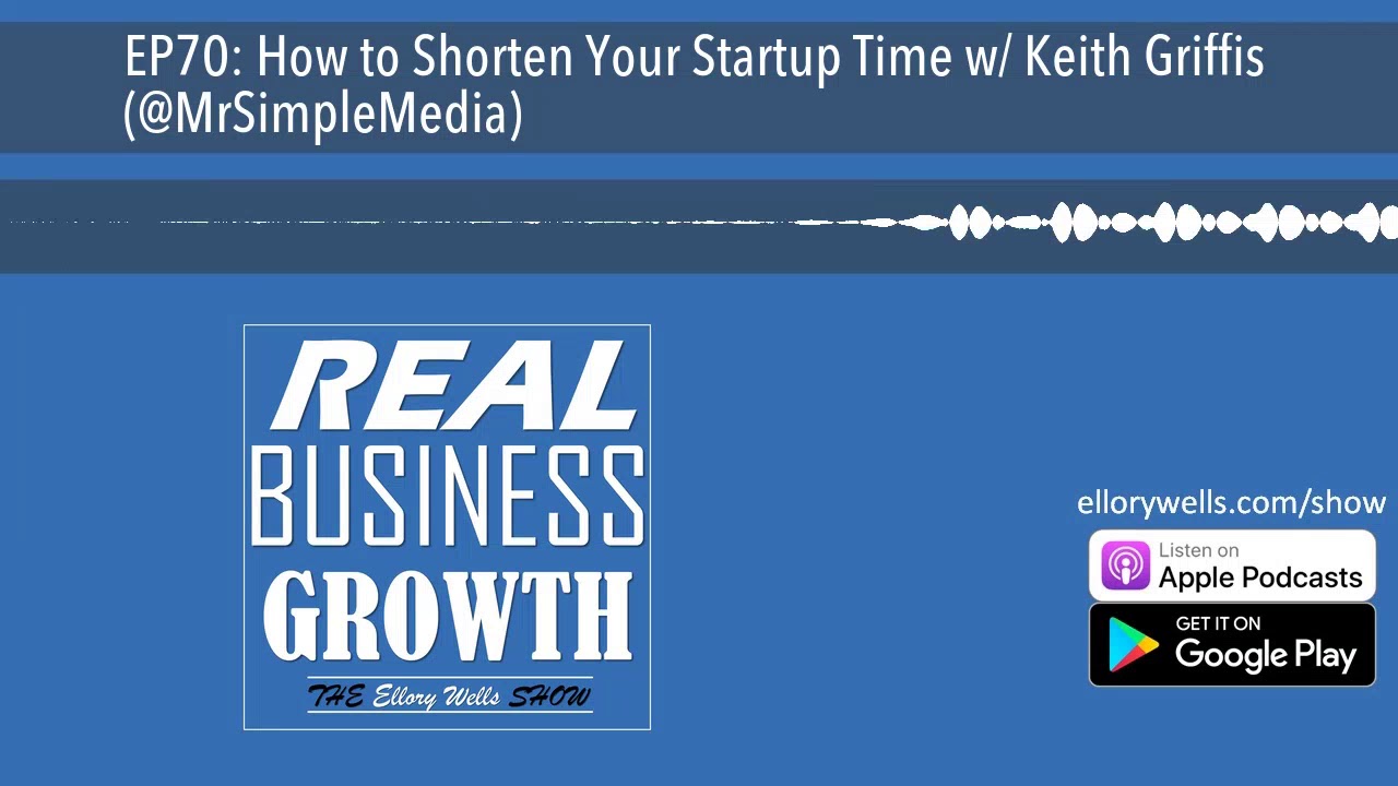 EP70: How to Shorten Your Startup Time w Keith Griffis (@MrSimpleMedia ...