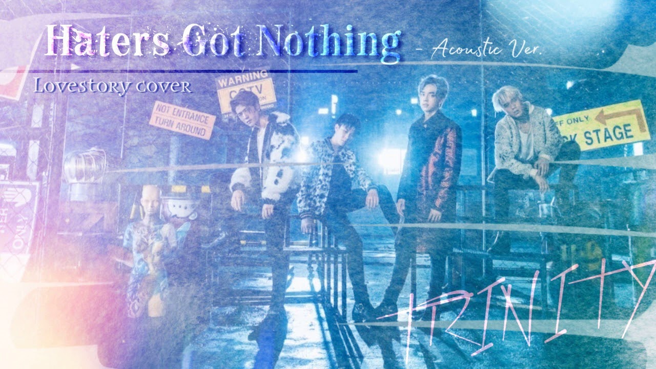 Haters Got Nothing (Acoustic Ver.) - TRINITY [LoveStory Cover] - YouTube