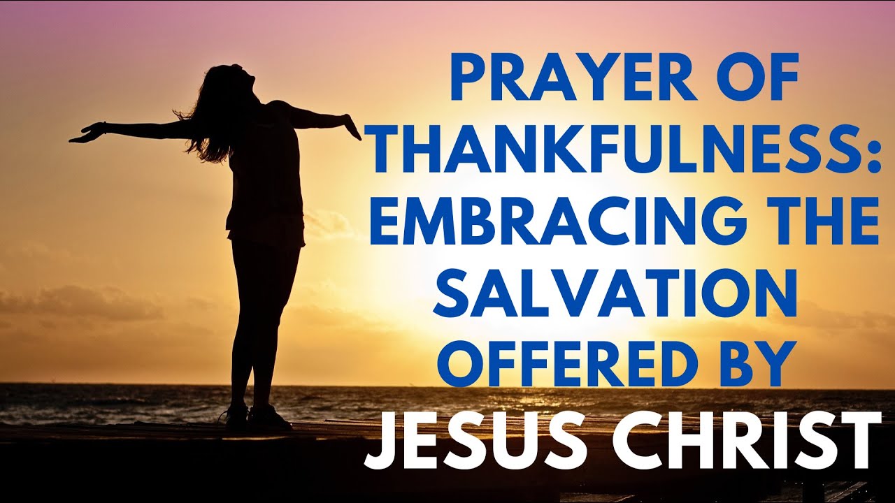Prayer of Thankfulness: Embracing the Salvation Offered by Jesus Christ ...