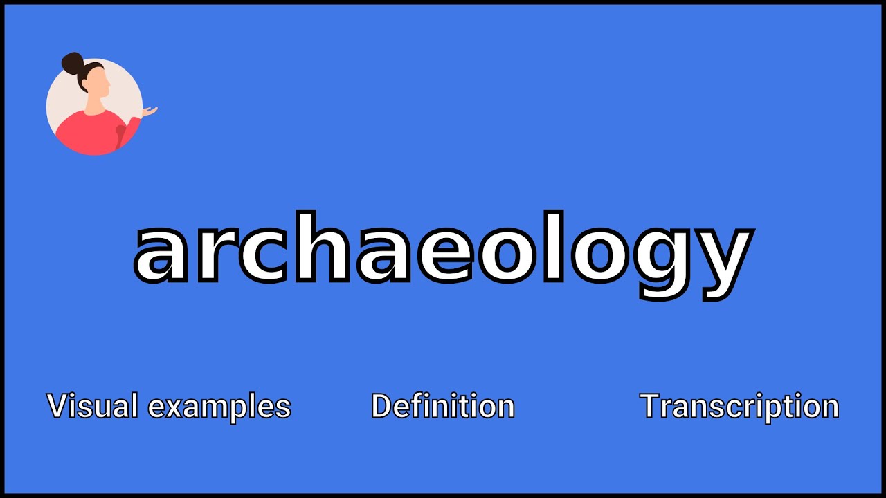 ARCHAEOLOGY - Meaning and Pronunciation - YouTube