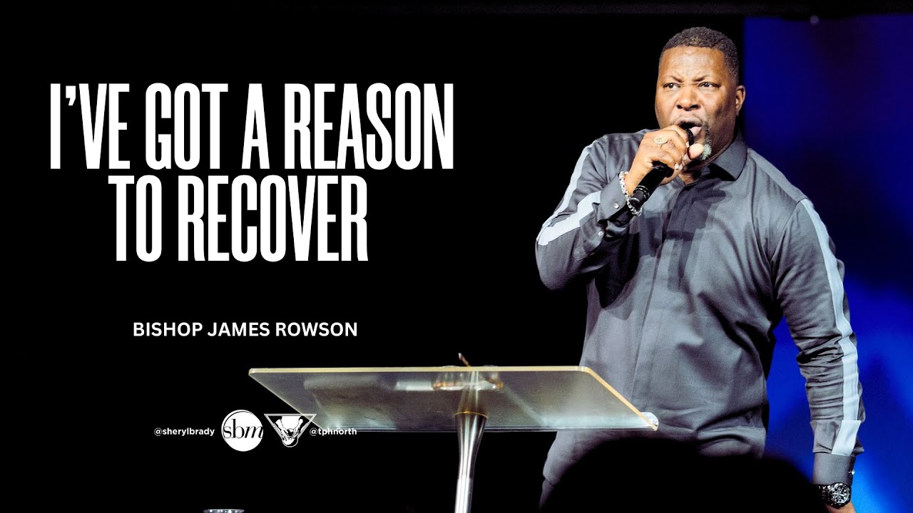 I've Got A Reason to Recover | Bishop James Rowson - YouTube