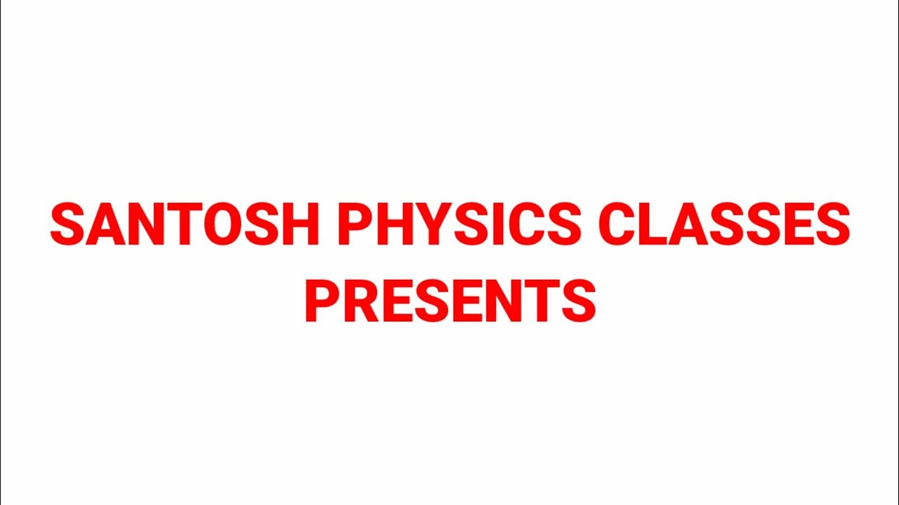 SANTOSH PHYSICS CLASSES - YouTube