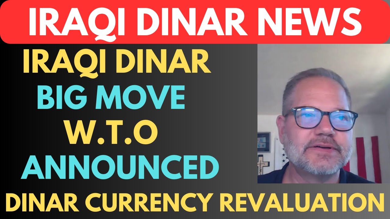 "IRAQI DINAR BIG MOVE WTO ANNOUNCED DINAR CURRENCY REVALUATION/iraqi ...