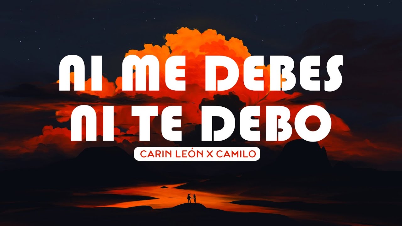 💔 Carin León, Camilo - Ni Me Debes, Ni Te Debo (Letra) | Bad Bunny ...