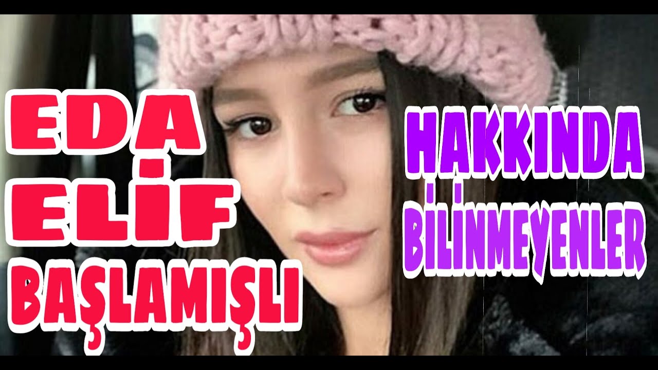 EDA ELİF BAŞLAMIŞLI KİMDİR VE NERELİDİR ? (10 MADDEDE EDA ELİF ...