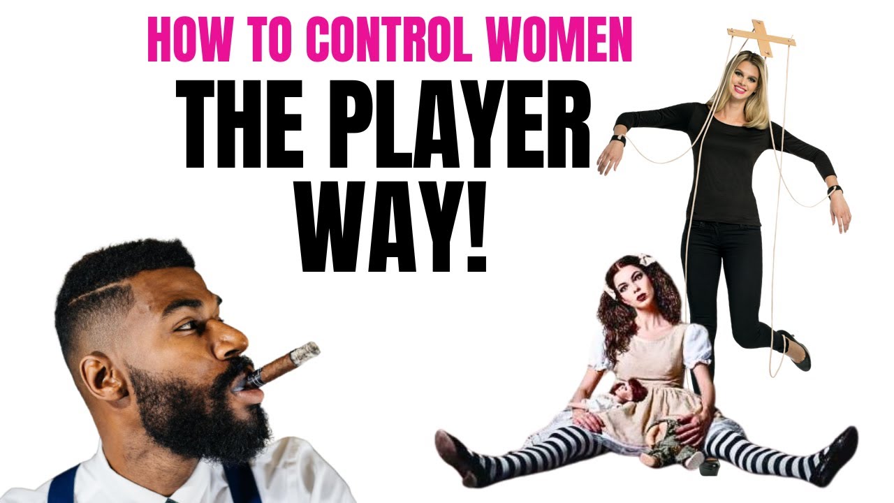 How To Control Women The Player Way - YouTube