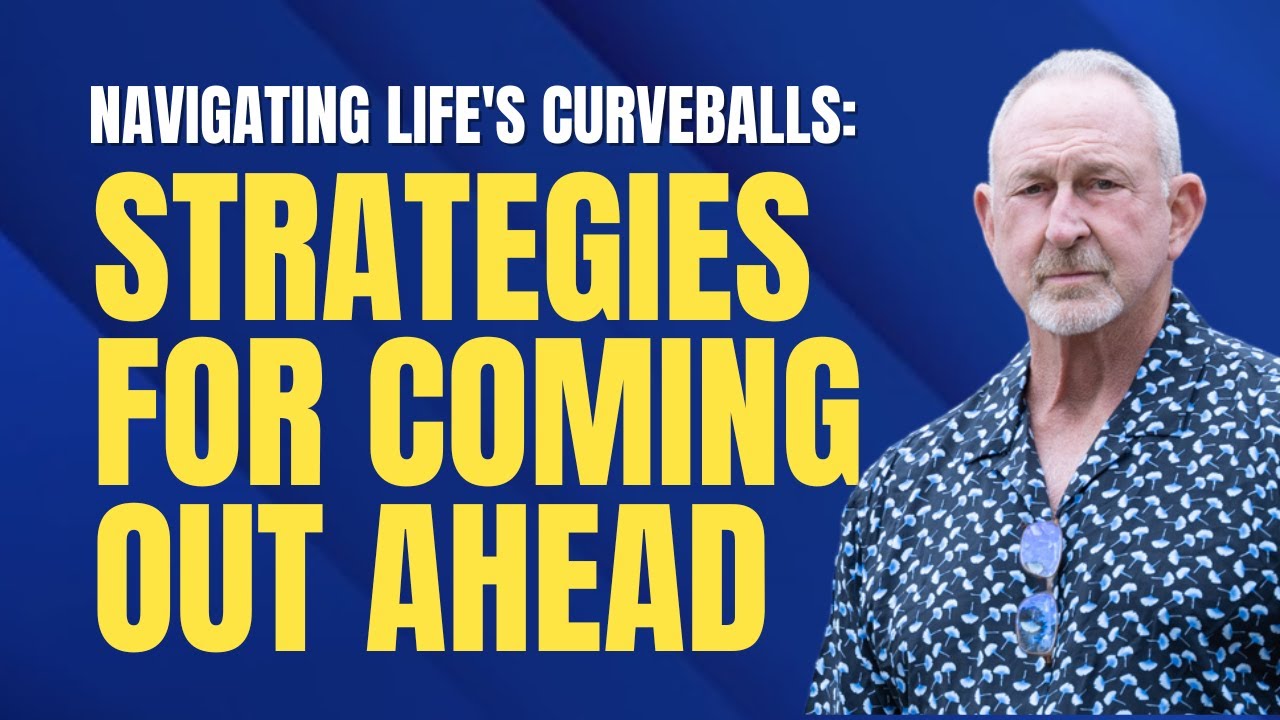 Navigating Lifes Curveballs Strategies For Coming Out Ahead Youtube