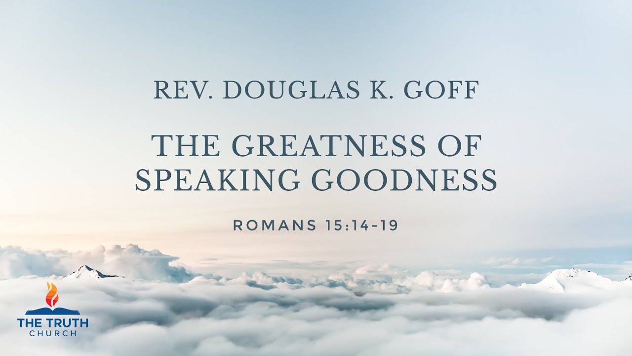 "The Greatness of Speaking Goodness" - Rev. Douglas K. Goff: Sunday ...