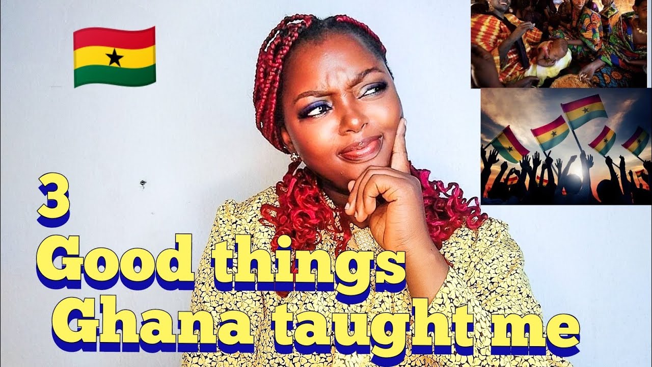 3 Good things Ghana/Ghanians 🇬🇭taught me as a Nigerian 🇳🇬 - YouTube