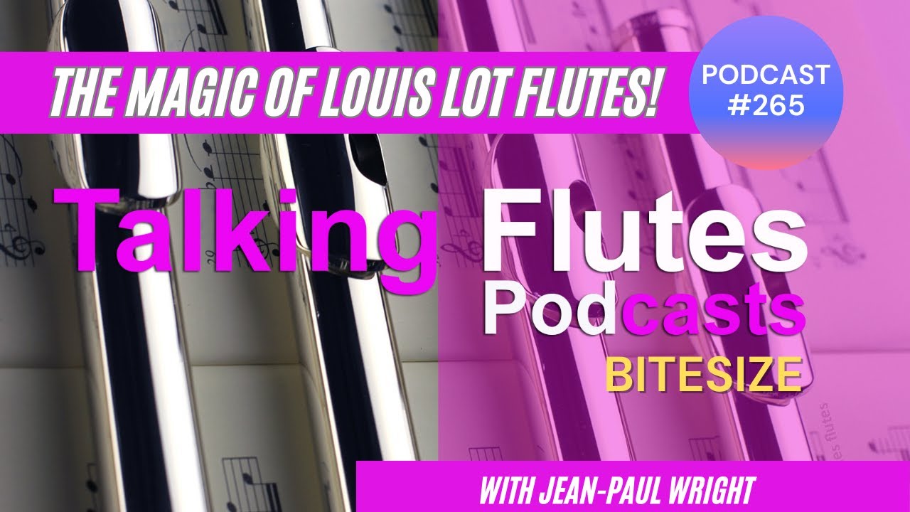 The Magic of Louis Lot Flutes : Bitesize 11 Podcast 265 - YouTube