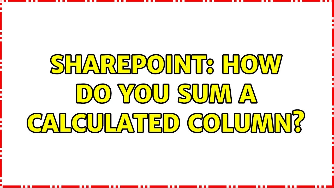 Sharepoint How Do You Sum A Calculated Column 5 Solutions YouTube sharepoint-how-do-you-sum-a-calculated-column-5-solutions-youtube