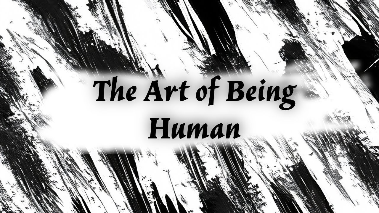 The Art of Being Human: Understanding Part 2 - YouTube