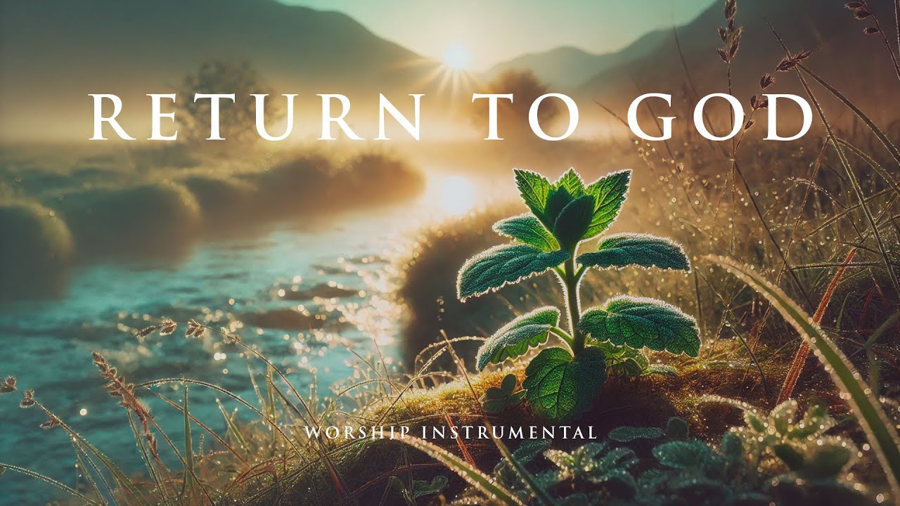 RETURN TO GOD - Soaking worship instrumental - Prayer, Devotional ...