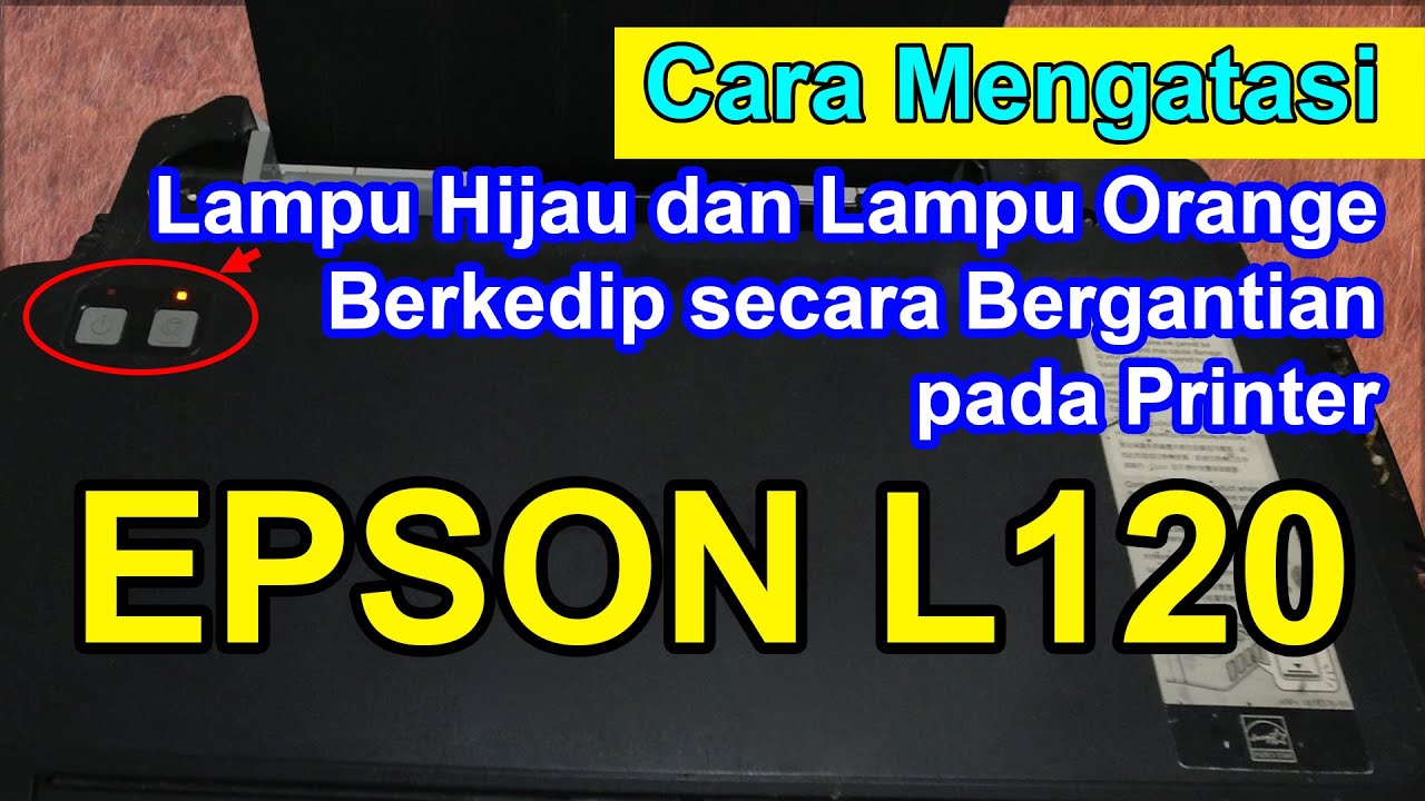 Cara Mengatasi Lampu Printer Epson L120 Berkedip Bergantian Youtube