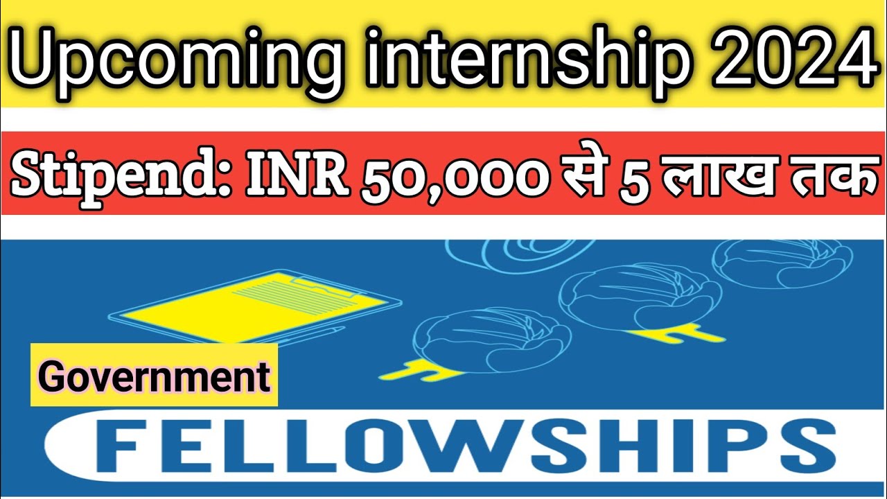 Government Fellowship 2024 | Stipend INR 50,000 to 5 Lac Per Month ...